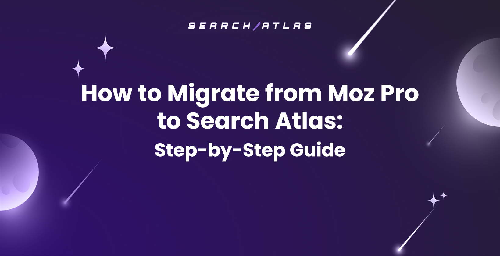 How to Migrate from Moz Pro to Search Atlas: Step-by-Step Guide