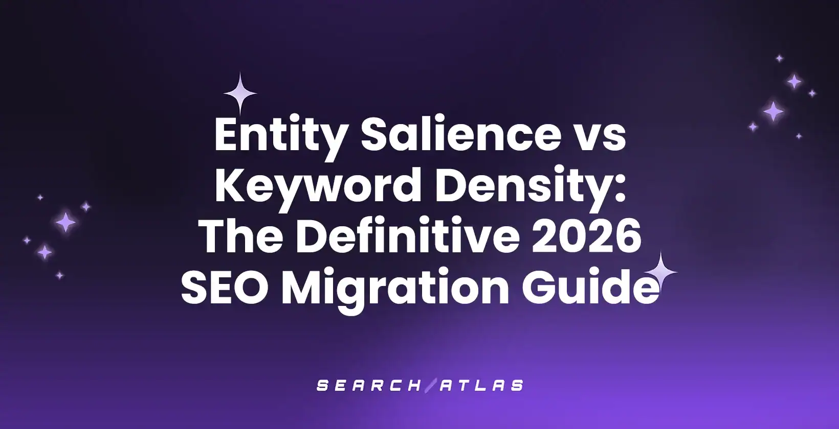 Entity Salience vs Keyword Density SEO 2026: Migration Guide | SearchAtlas